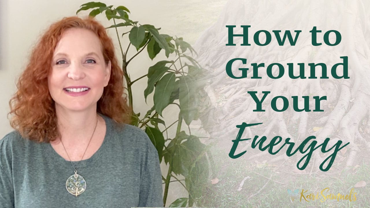 How To Ground Your Energy! (Video)
