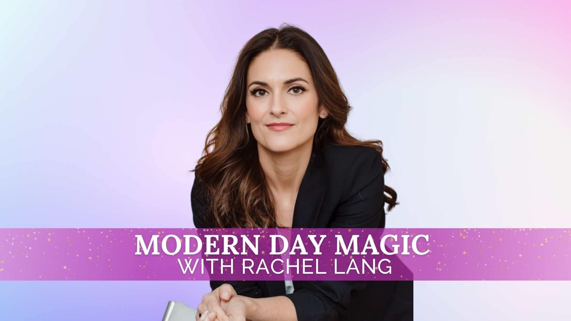 Modern Day Magic: Beyond Manifestation with Rachel Lang